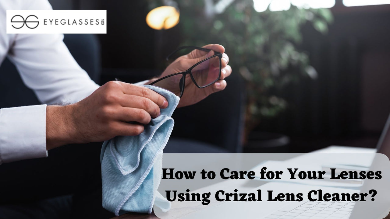 How to Care for Your Lenses Using Crizal Lens Cleaner? | Eyeglasses123.com