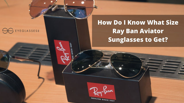 How Do I Know What Size Ray Ban Aviator Sunglasses To Get ...