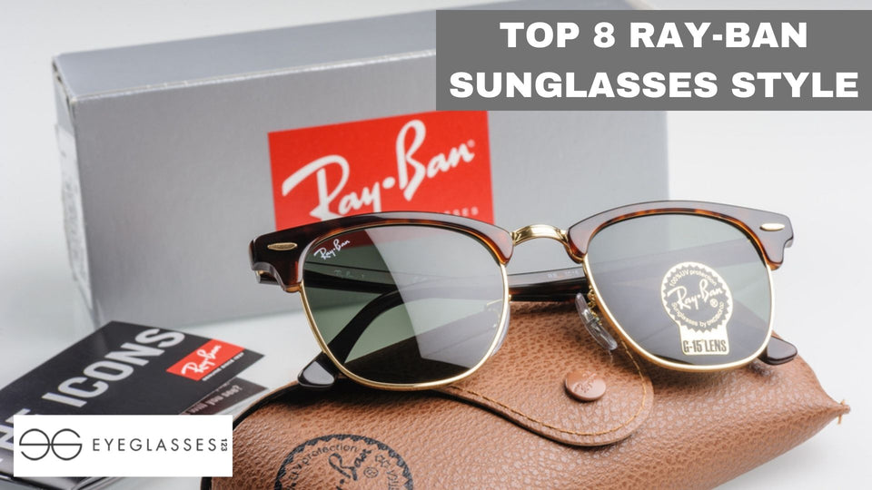 TOP 8 RAY-BAN SUNGLASSES STYLE | Eyeglasses123.com
